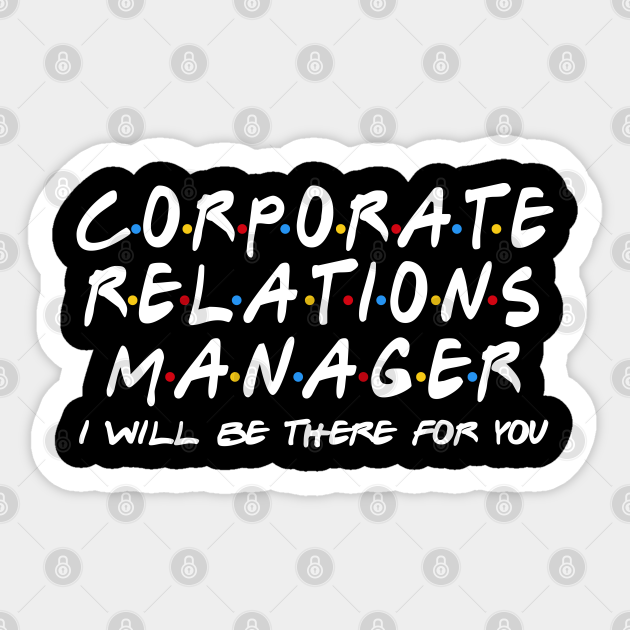 Corporate Relations Manager I ll Be There For You Corporate Relations Manager Sticker corporate-relations-manager-i-ll-be-there-for-you-corporate-relations-manager-sticker